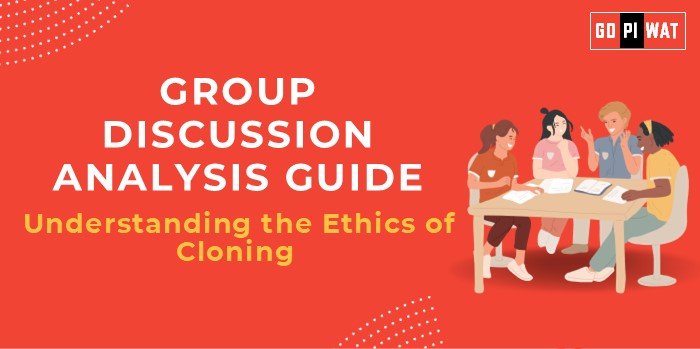GD Analysis Guide: Understanding the Ethics of Cloning - GD PI WAT GD Analysis Guide: Understanding the Ethics of Cloning - GD PI WAT